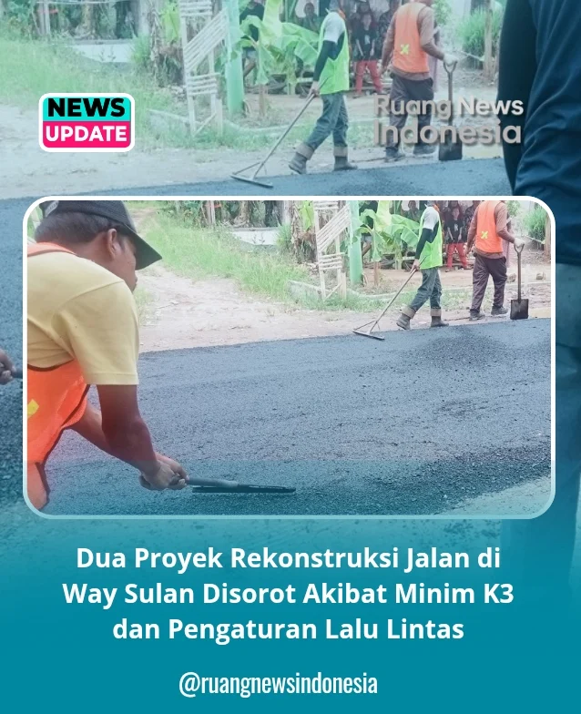 Dua Proyek Rekonstruksi Jalan di Way Sulan Disorot Akibat Minim K3 dan ...
